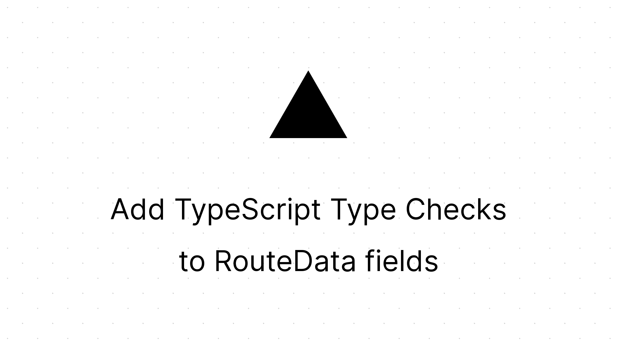 Add TypeScript Type Checks to RouteData fields | MG on SC